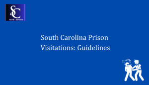 South Carolina Prison Visitations: Guidelines